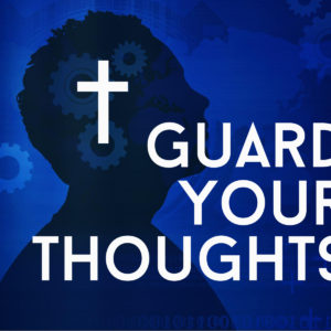 Guard Your Thoughts - Christian Ministries Church